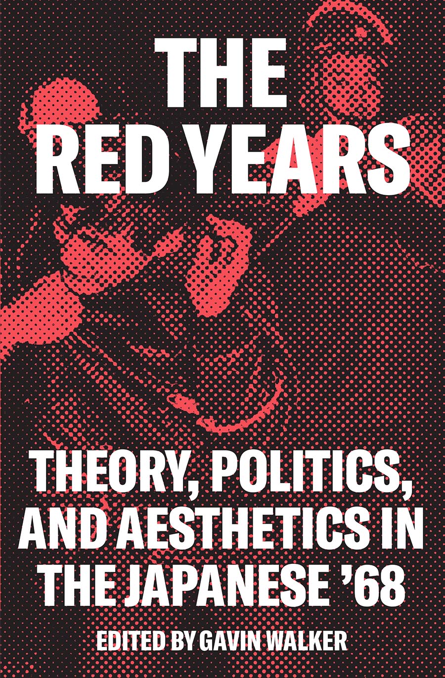 The Red Years: Theory, Politics and Aesthetics in the Japanese ’68. A live discussion with Gavin ...