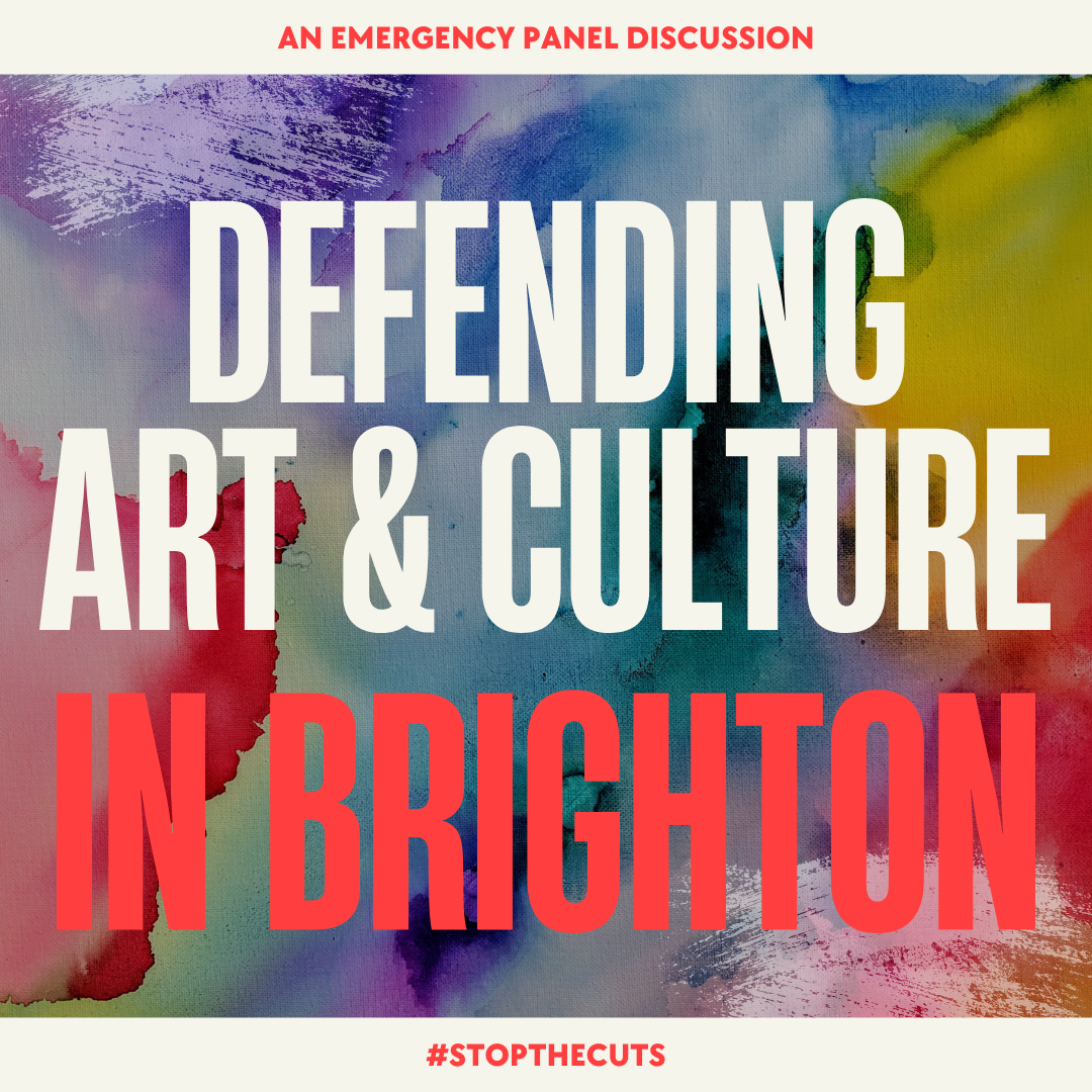 Defending Art and Culture in Brighton: An emergency panel discussion and conversation (19th June ...