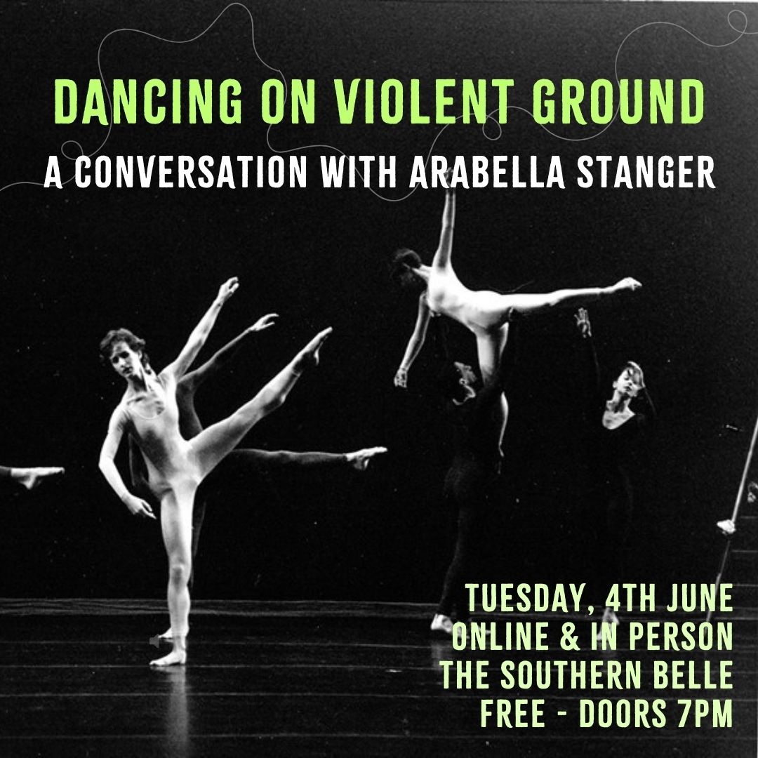 Dancing on Violent Ground: A Conversation with Arabella Stanger (Online and In Person - 4th June ...